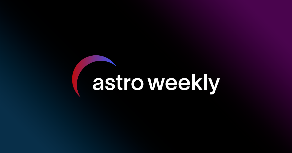 Astro Weekly | A weekly newsletter for Astro developers